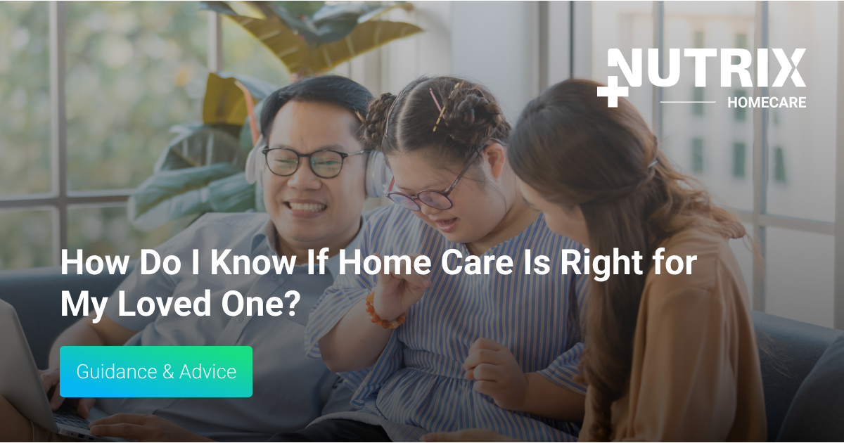 How Do I Know If Home Care Is Right for My Loved One? | 15th October ...